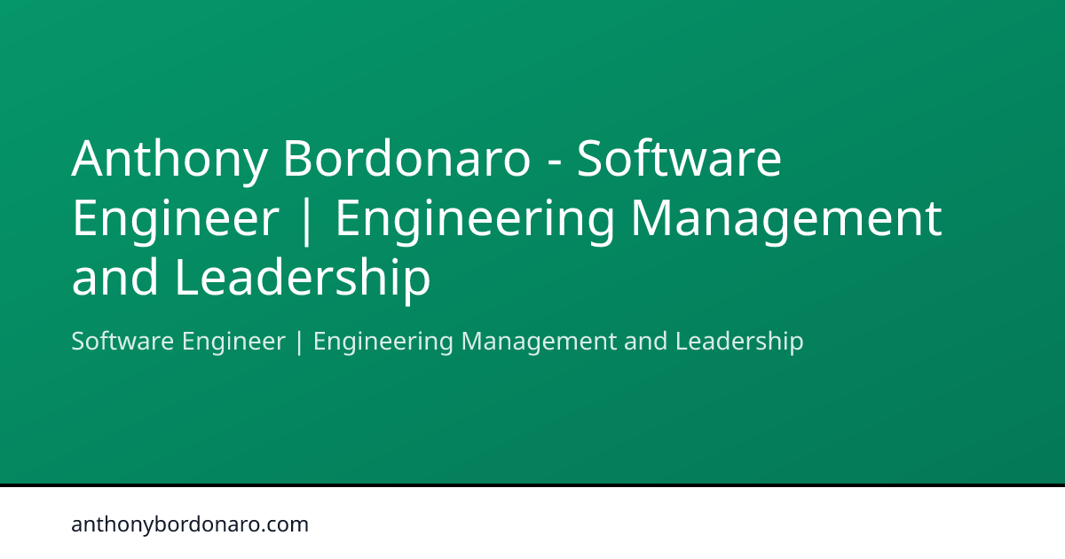 Anthony Bordonaro - Software Engineer | Engineering Management and ...